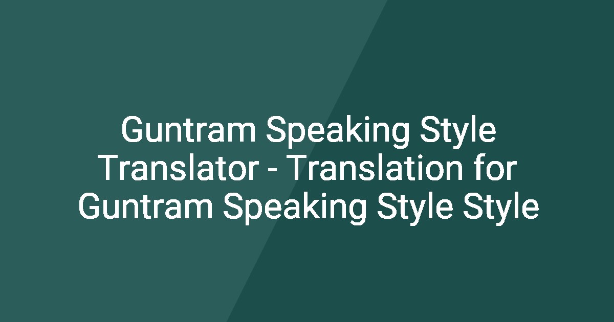 Guntram Speaking Style Translator - Translation for Guntram Speaking ...