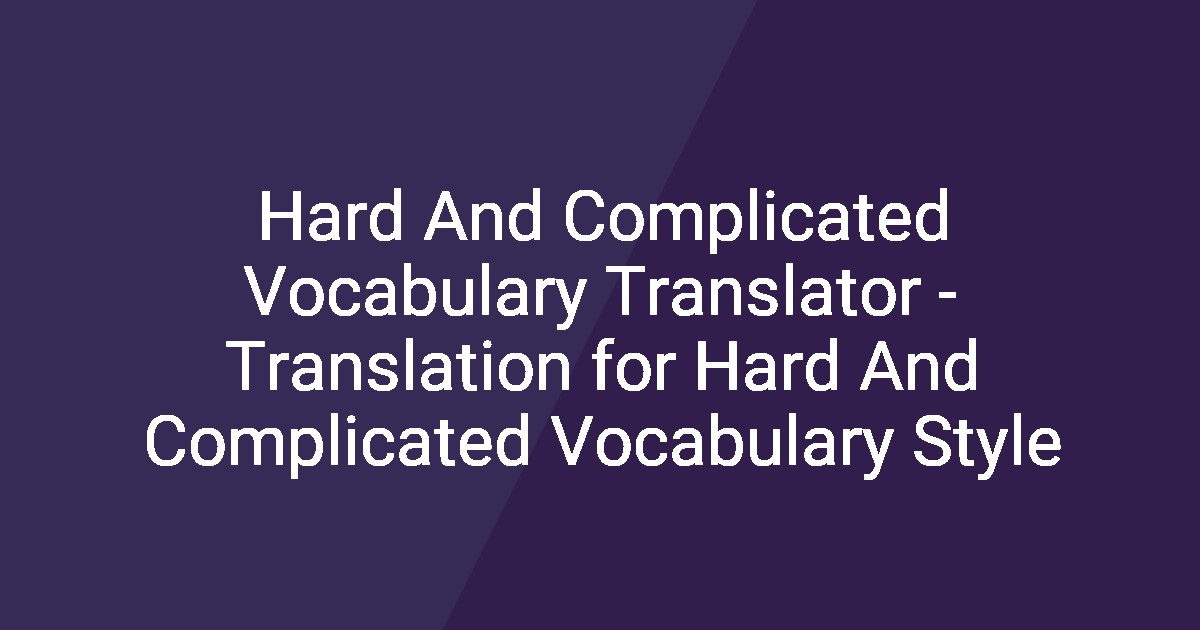 Hard And Complicated Vocabulary Translator - Translation for Hard And ...