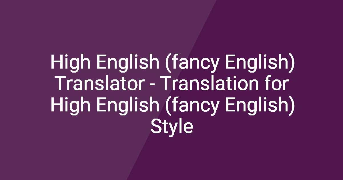 High English (fancy English) Translator - Translation for High English ...
