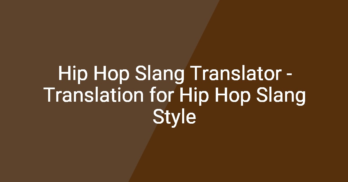 Hip Hop Slang Translator - Translation for Hip Hop Slang Style