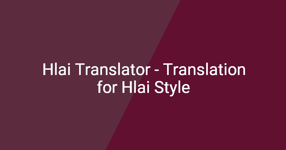 Hlai Translator - Translation for Hlai Style