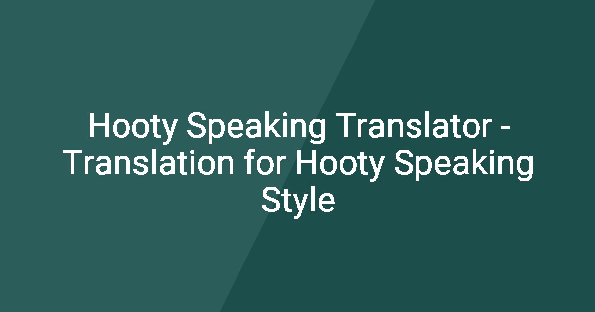 Hooty Speaking Translator - Translation for Hooty Speaking Style