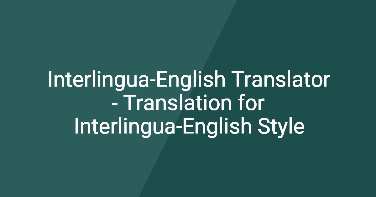 Interlingua-English Translator - Translation for Interlingua-English Style