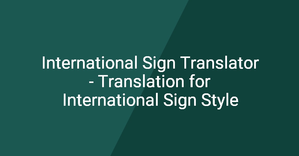 International Sign Translator - Translation for International Sign Style