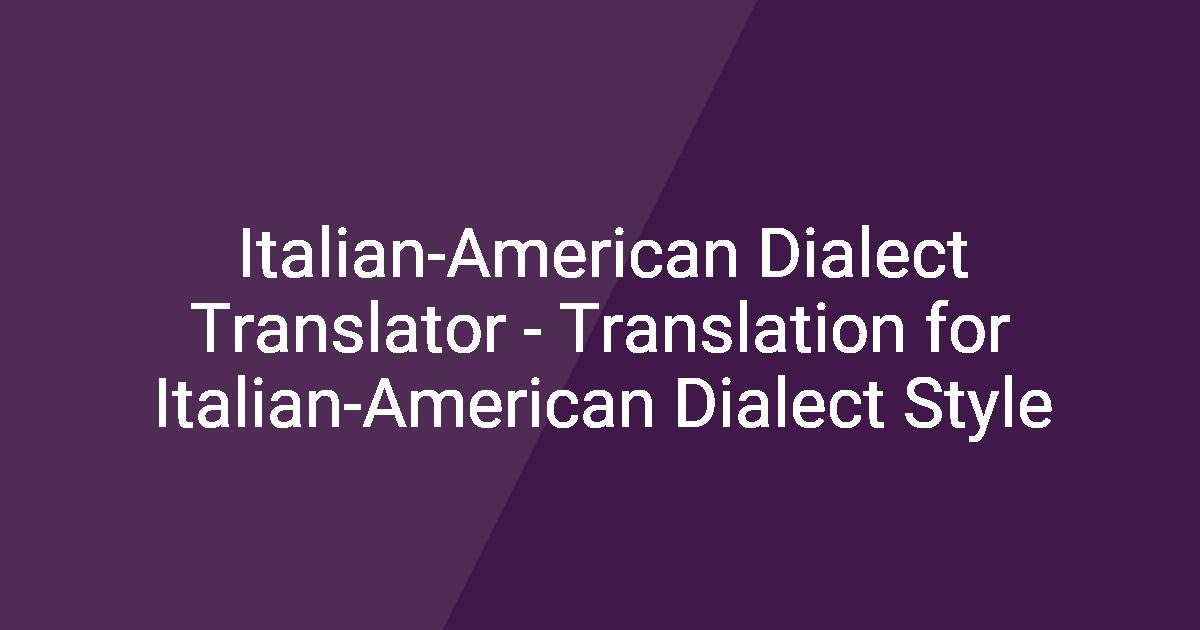 Italian-American Dialect Translator - Translation for Italian-American ...