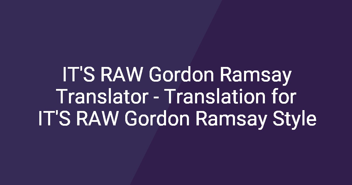 IT'S RAW Gordon Ramsay Translator - Translation for IT'S RAW Gordon ...