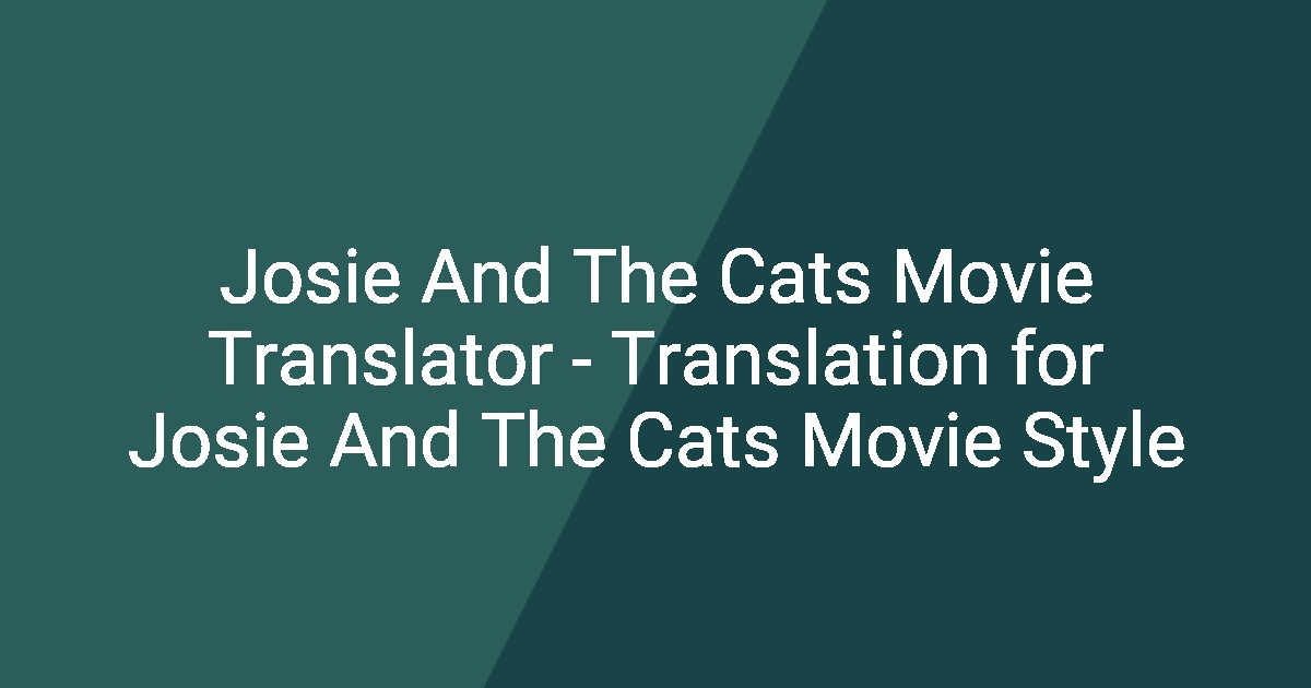 Josie And The Cats Movie Translator - Translation for Josie And The ...