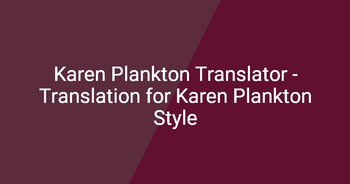Karen Plankton Translator - Translation for Karen Plankton Style