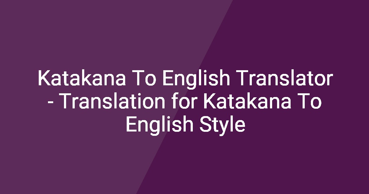 Katakana To English Translator - Translation for Katakana To English Style
