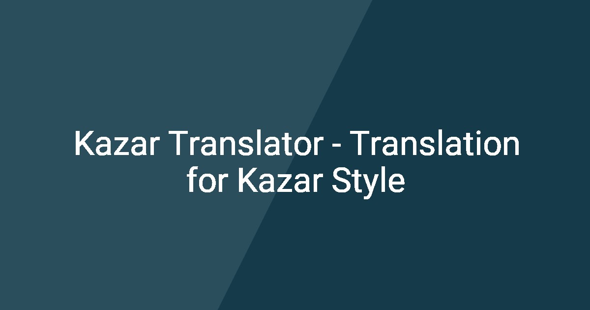 Kazar Translator - Translation for Kazar Style