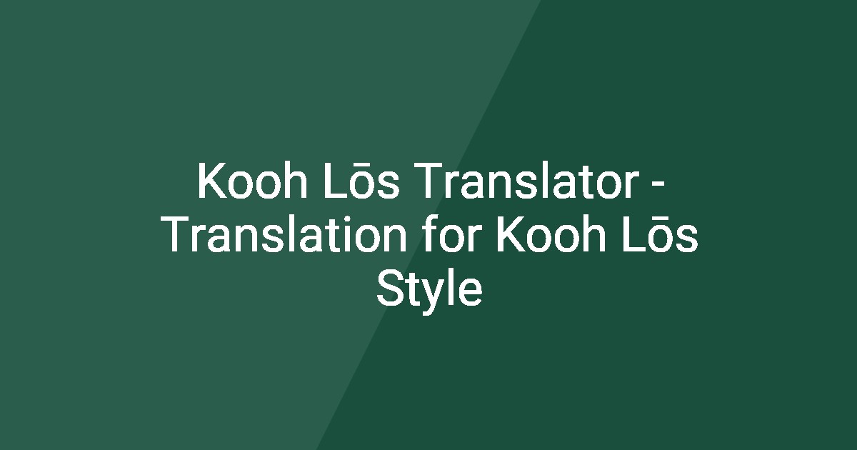 Kooh Lōs Translator - Translation for Kooh Lōs Style