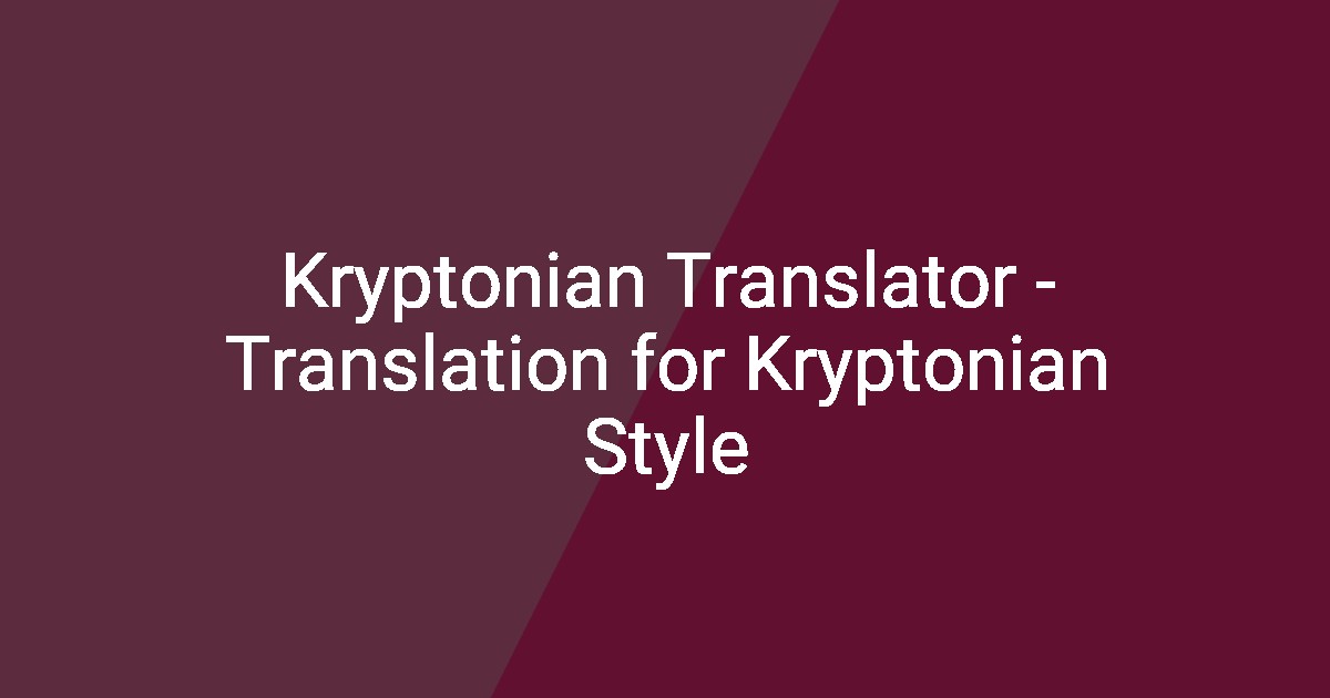 Kryptonian Translator - Translation for Kryptonian Style