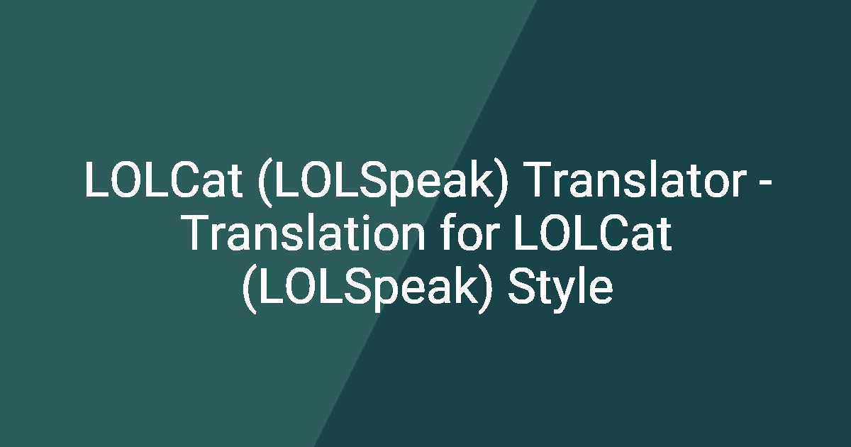 LOLCat (LOLSpeak) Translator - Translation for LOLCat (LOLSpeak) Style