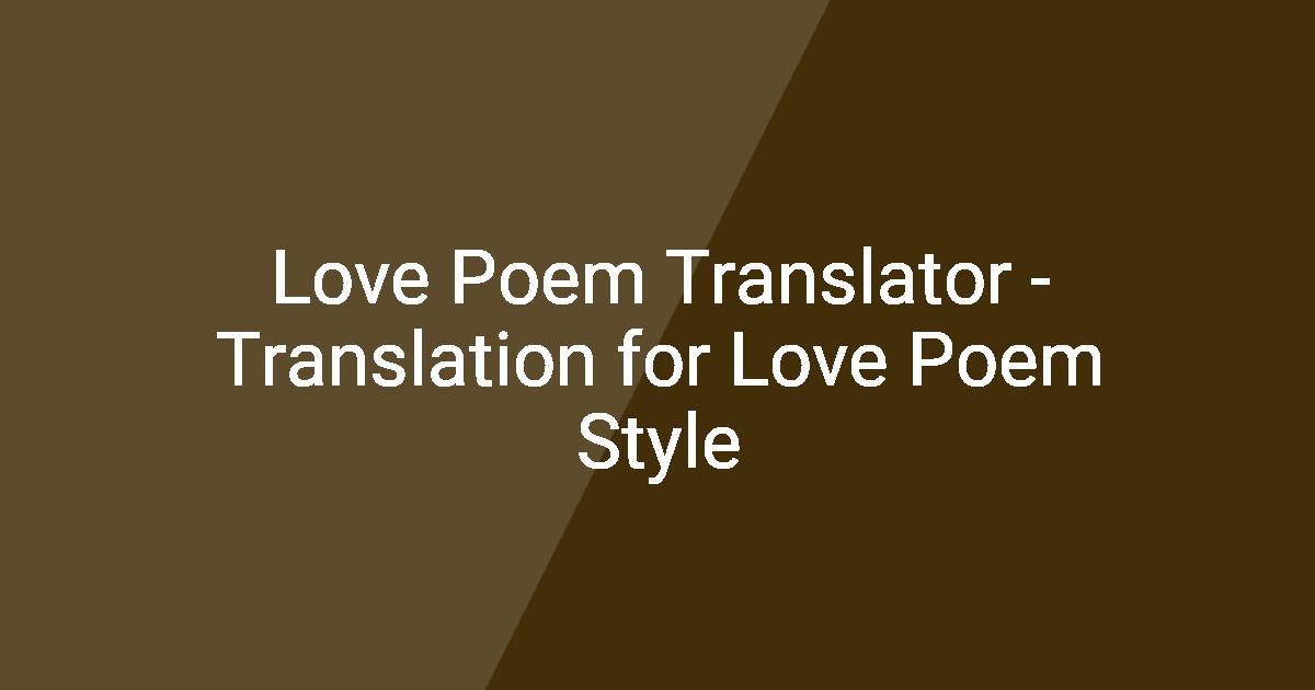 Love Poem Translator - Translation for Love Poem Style