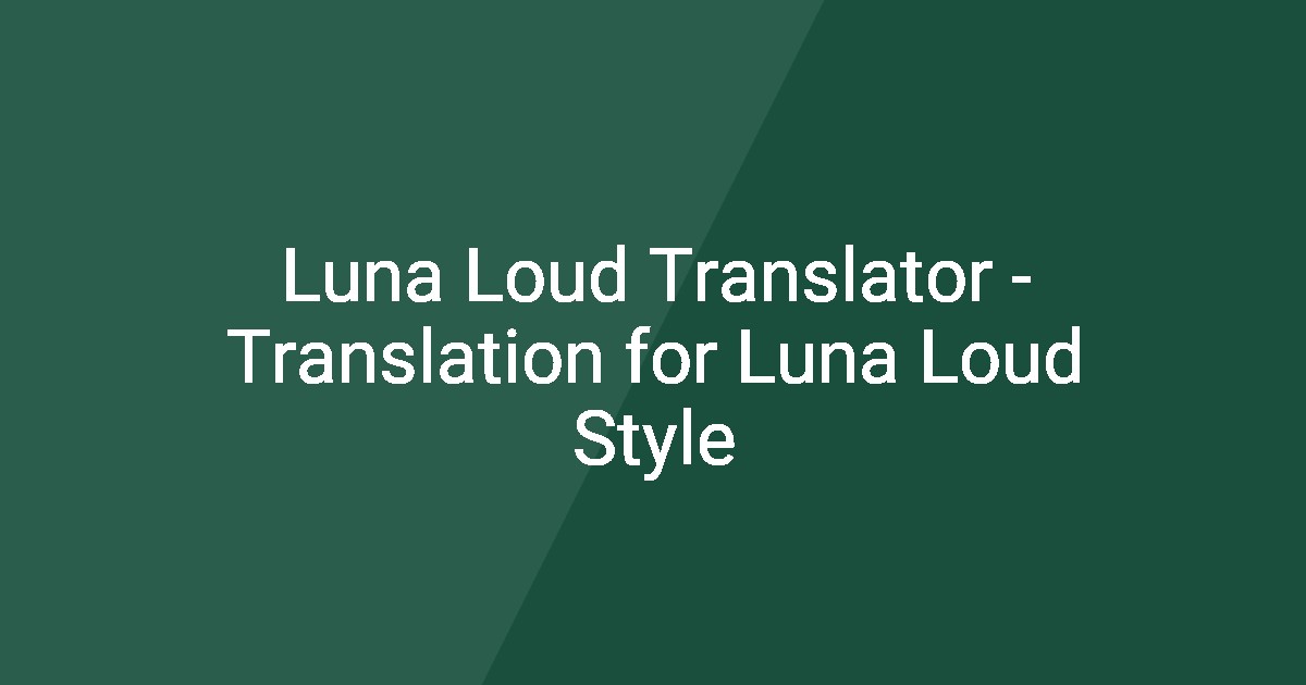 Luna Loud Translator - Translation for Luna Loud Style