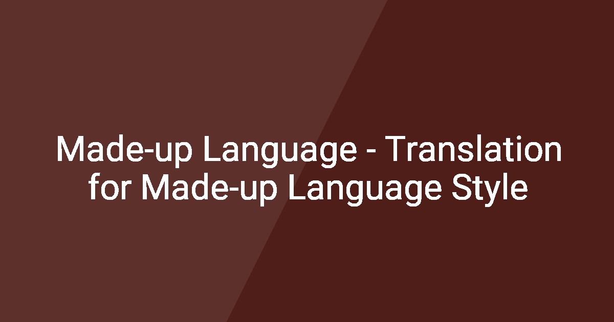 Made-up Language - Translation for Made-up Language Style