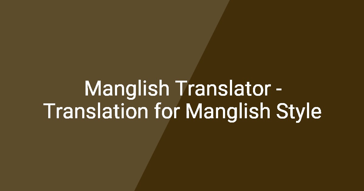 Manglish Translator - Translation for Manglish Style