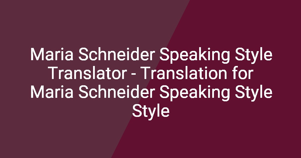 Maria Schneider Speaking Style Translator - Translation for Maria ...