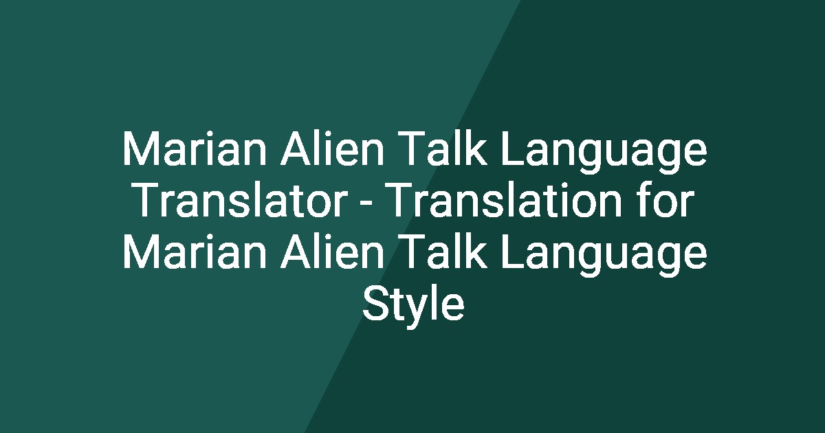 Marian Alien Talk Language Translator - Translation for Marian Alien ...