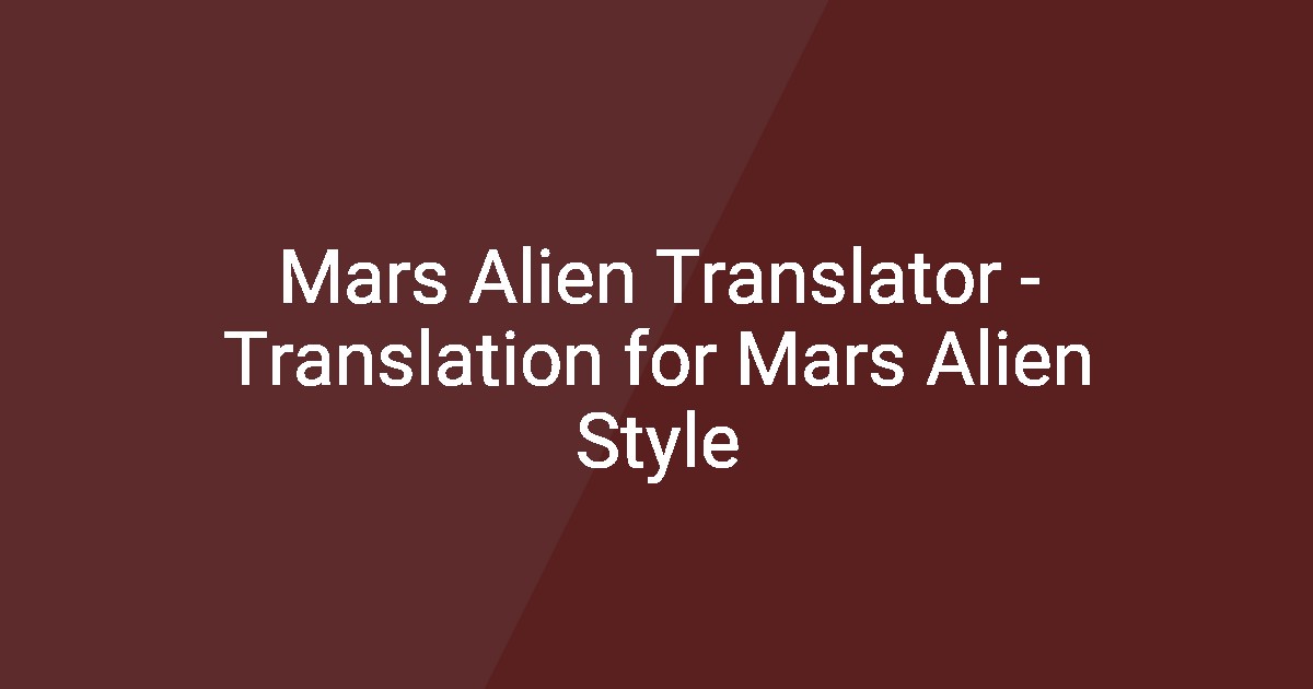 Mars Alien Translator - Translation for Mars Alien Style
