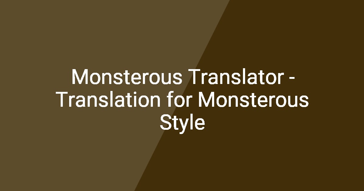 Monsterous Translator - Translation for Monsterous Style