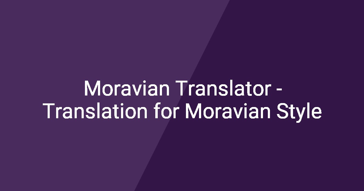 Moravian Translator - Translation for Moravian Style