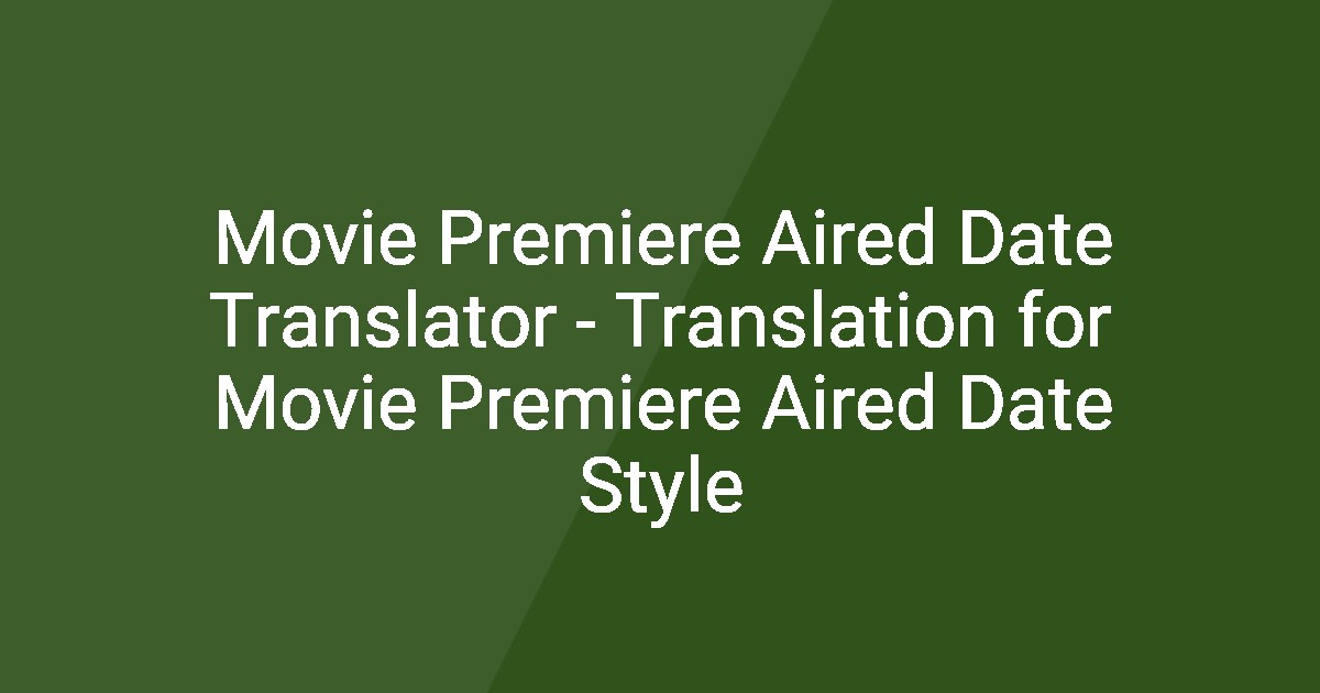 Movie Premiere Aired Date Translator - Translation for Movie Premiere ...