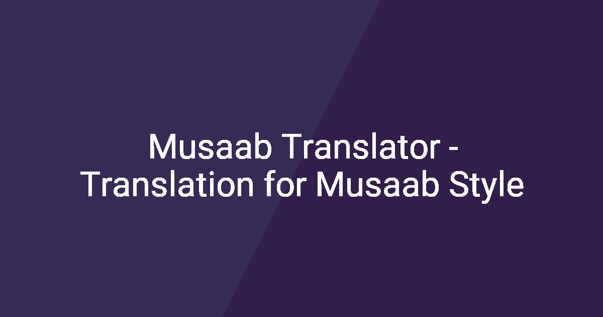 Musaab Translator - Translation for Musaab Style