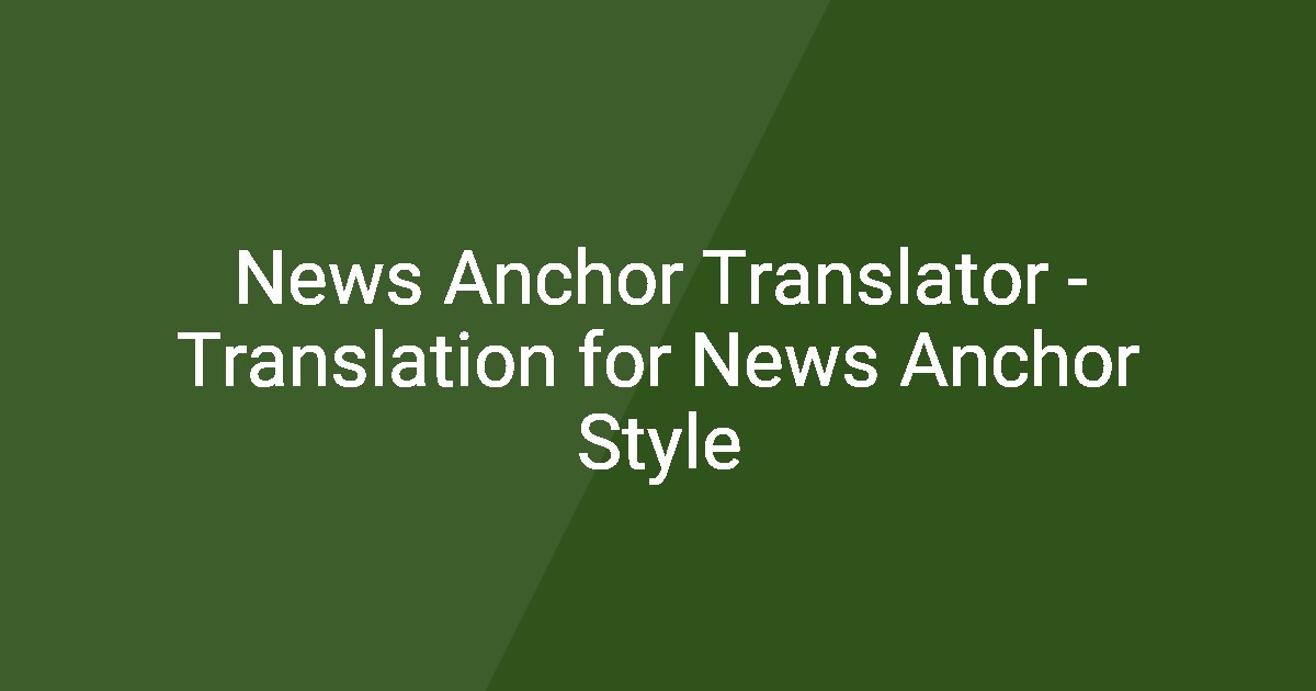 News Anchor Translator - Translation for News Anchor Style