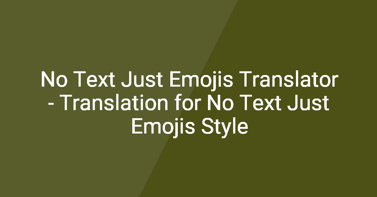 No Text Just Emojis Translator - Translation for No Text Just Emojis Style