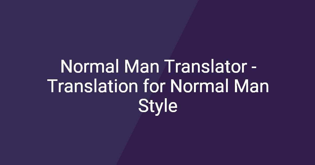 Normal Man Translator - Translation for Normal Man Style