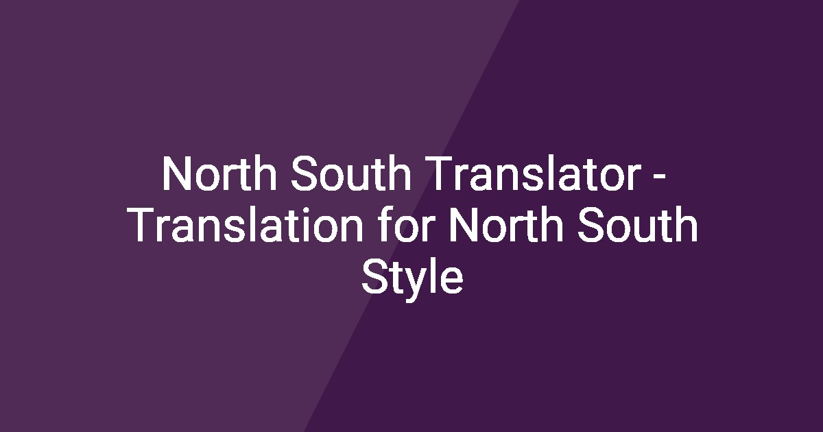 North South Translator - Translation for North South Style