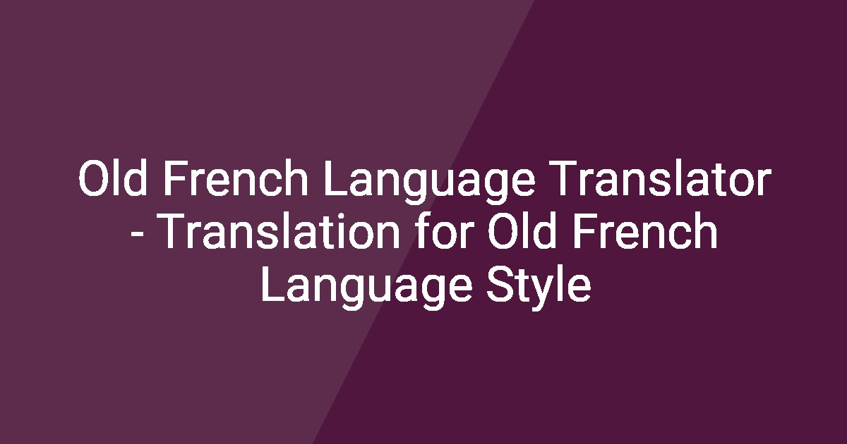Old French Language Translator - Translation for Old French Language Style