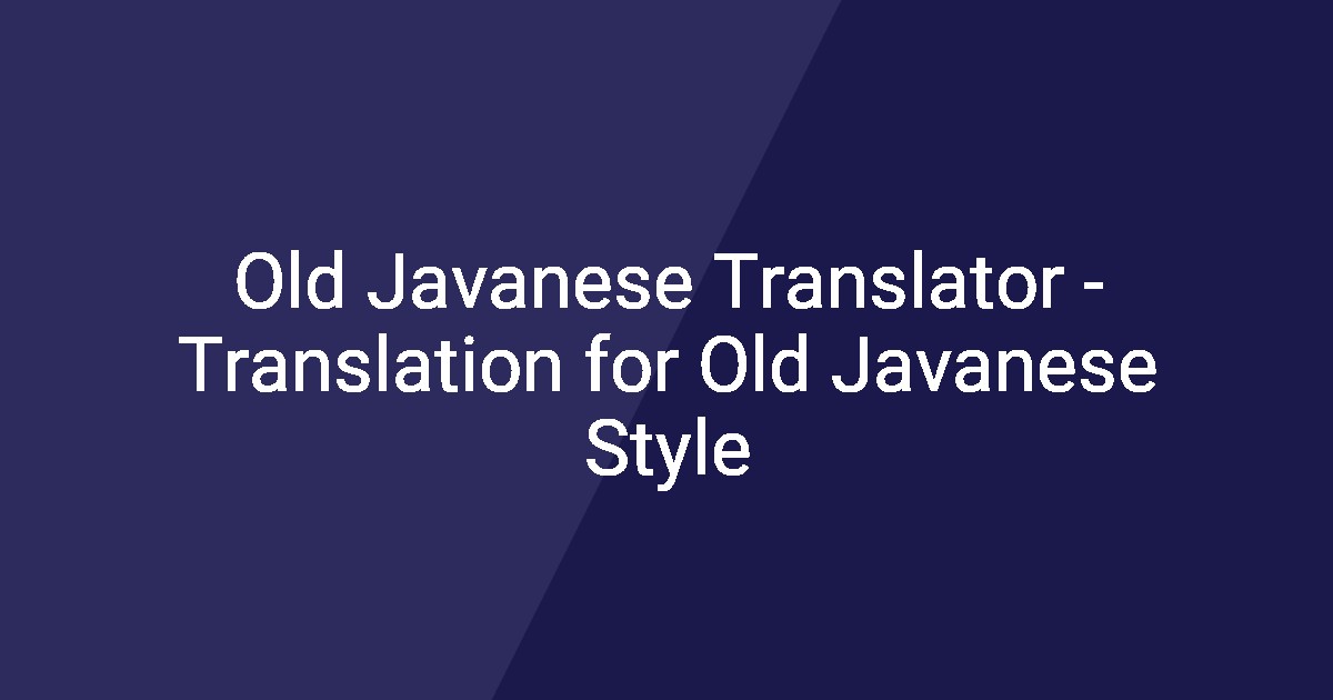Old Javanese Translator - Translation for Old Javanese Style