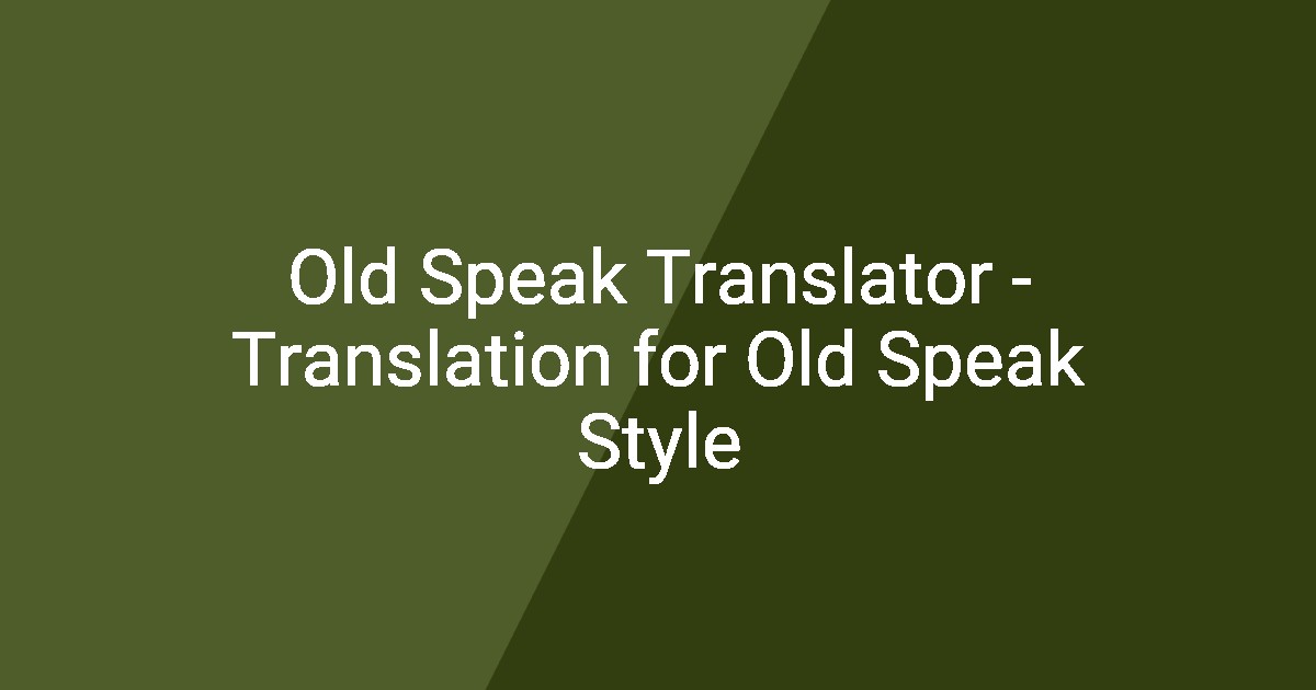 Old Speak Translator - Translation for Old Speak Style