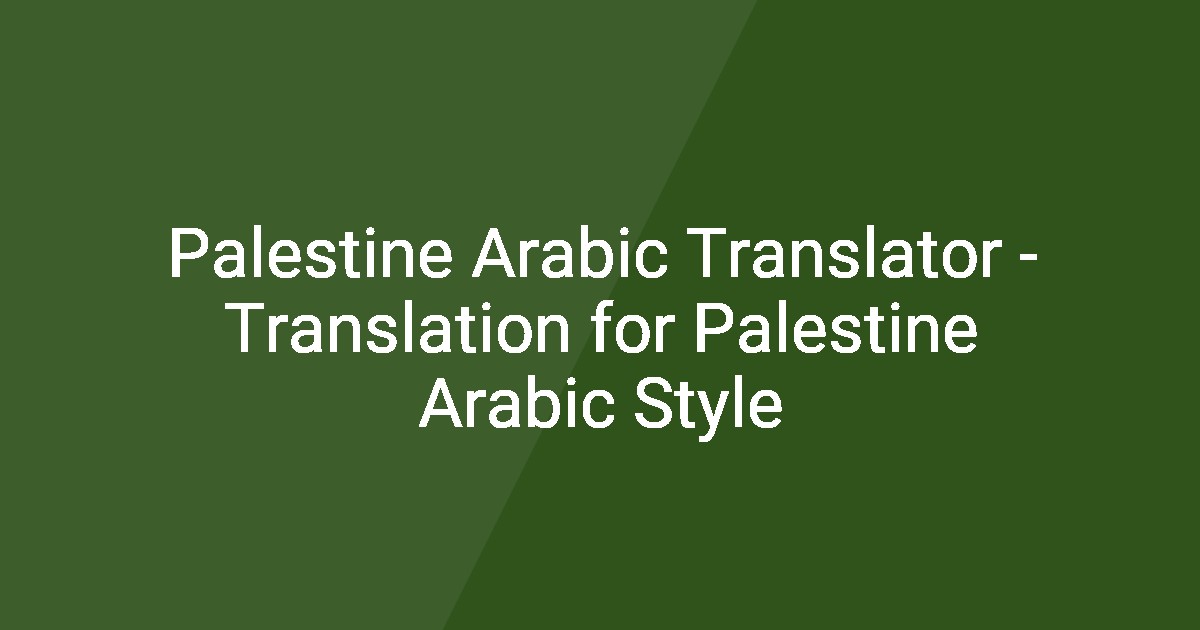 Palestine Arabic Translator - Translation for Palestine Arabic Style