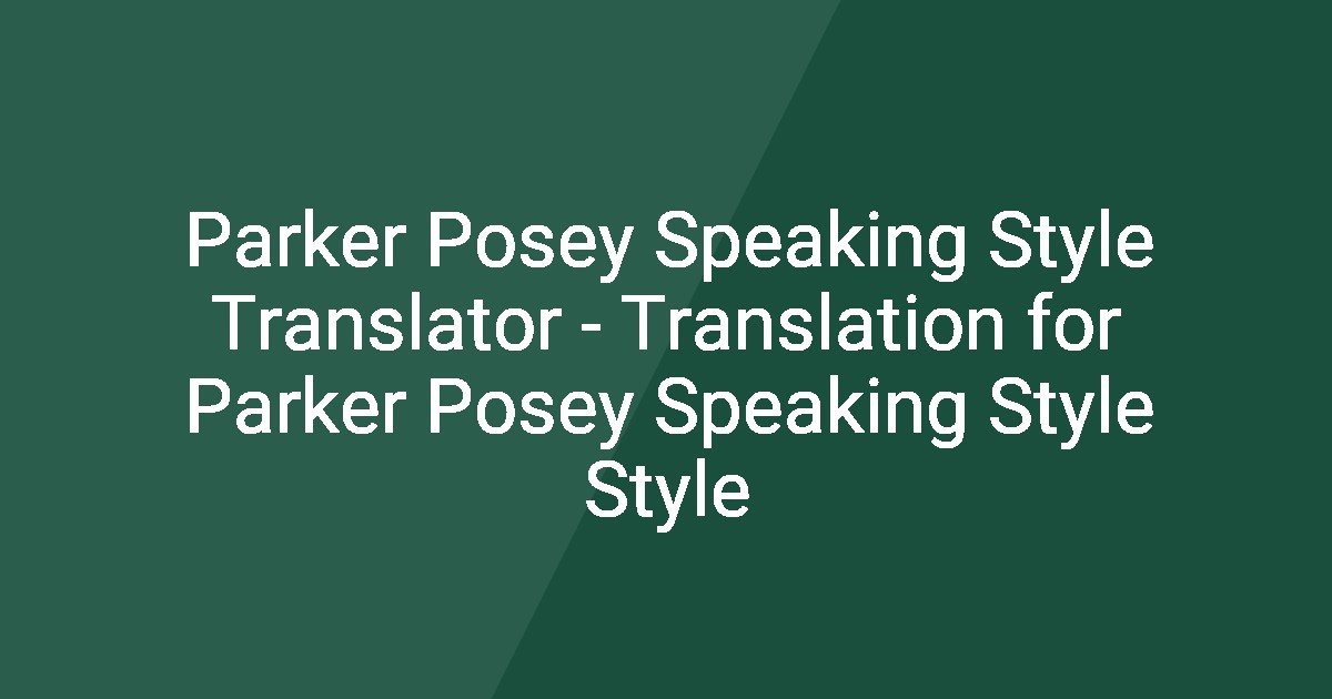 Parker Posey Speaking Style Translator - Translation for Parker Posey ...