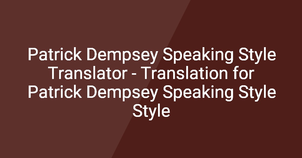 Patrick Dempsey Speaking Style Translator - Translation for Patrick ...