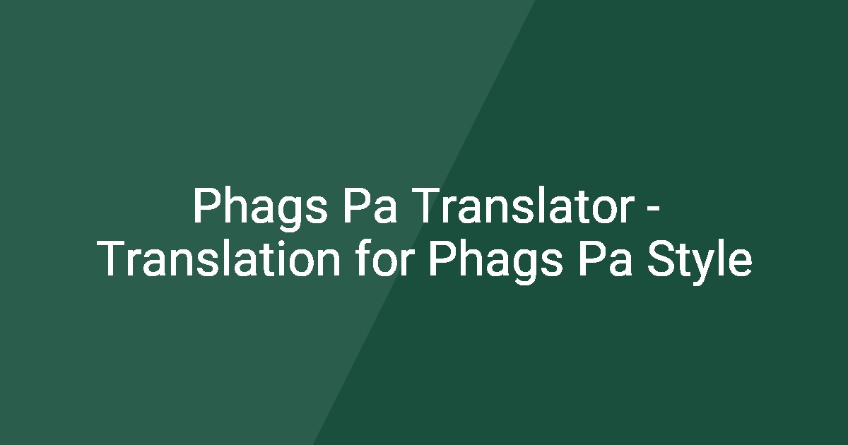 Phags Pa Translator - Translation for Phags Pa Style