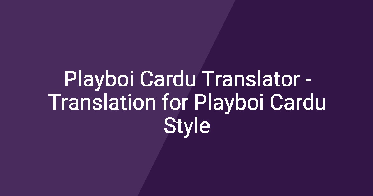 Playboi Cardu Translator - Translation for Playboi Cardu Style