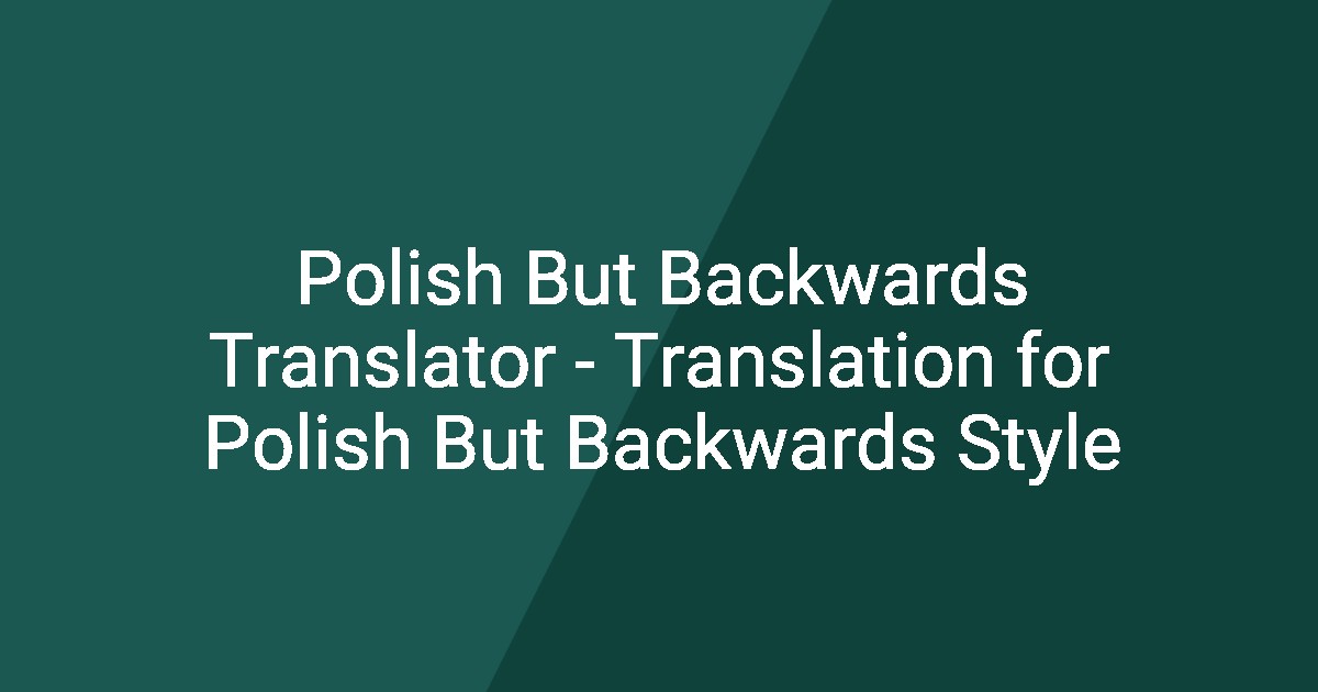 Polish But Backwards Translator - Translation for Polish But Backwards ...