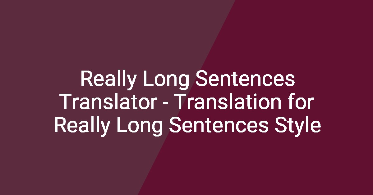 Really Long Sentences Translator - Translation for Really Long ...