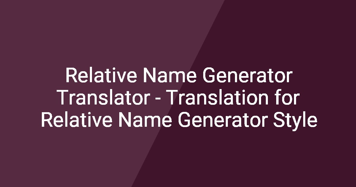 Relative Name Generator Translator - Translation for Relative Name ...
