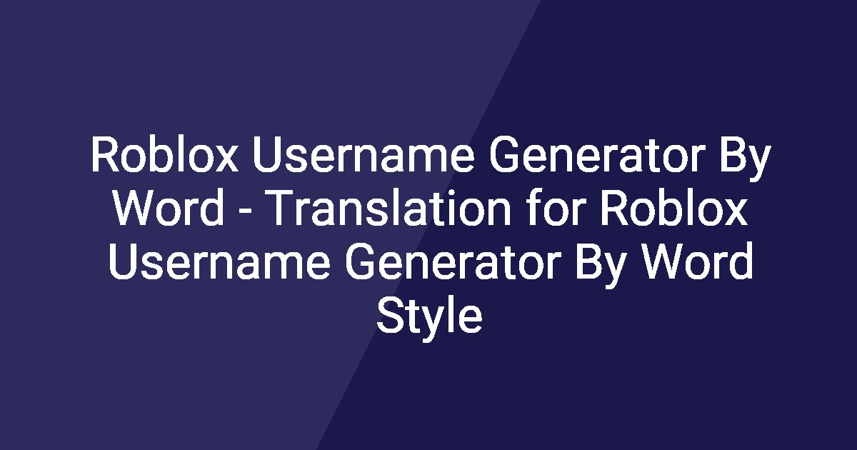 Roblox Username Generator By Word - Translation for Roblox Username ...