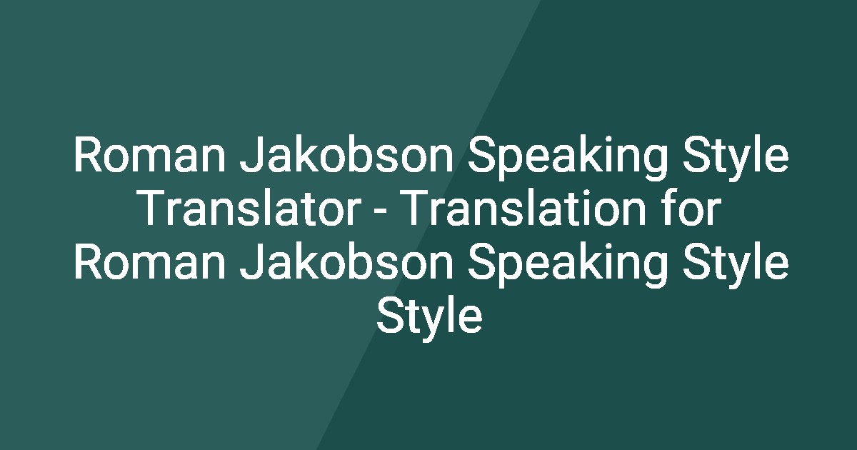 Roman Jakobson Speaking Style Translator - Translation for Roman ...