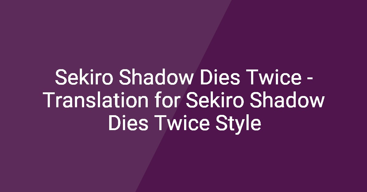 Sekiro Shadow Dies Twice - Translation for Sekiro Shadow Dies Twice Style
