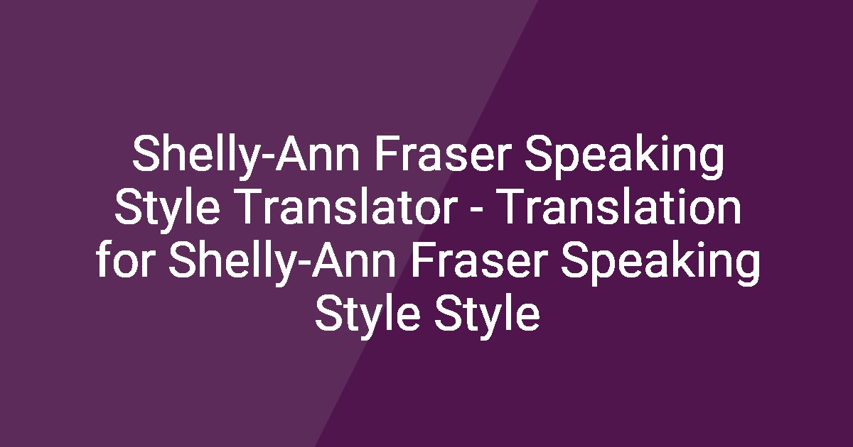 Shelly-Ann Fraser Speaking Style Translator - Translation for Shelly ...