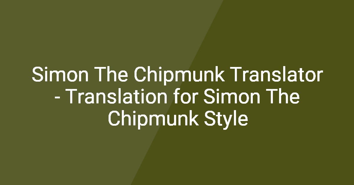 Simon The Chipmunk Translator - Translation for Simon The Chipmunk Style