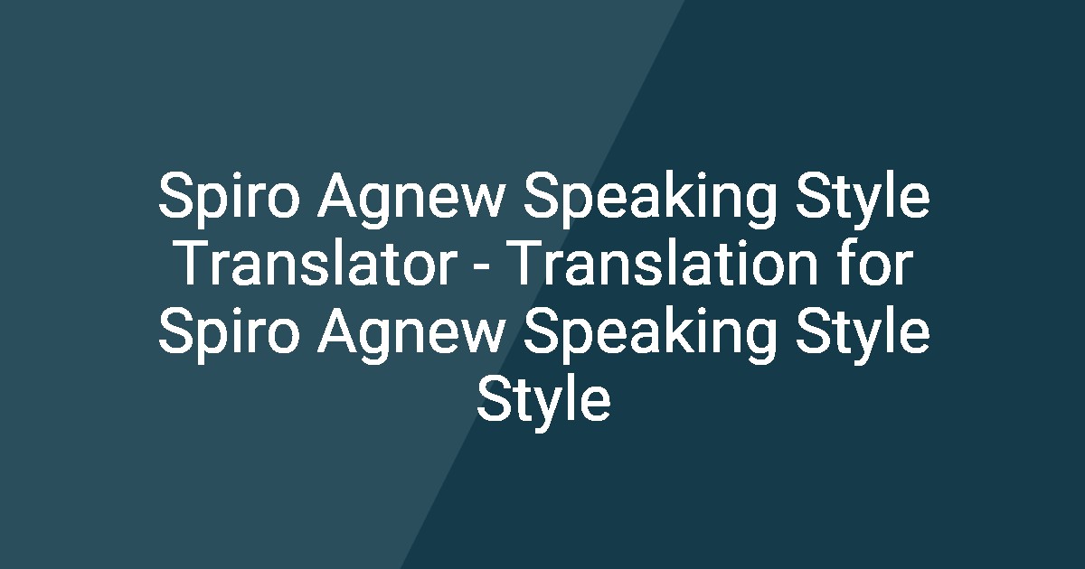 Spiro Agnew Speaking Style Translator - Translation for Spiro Agnew ...