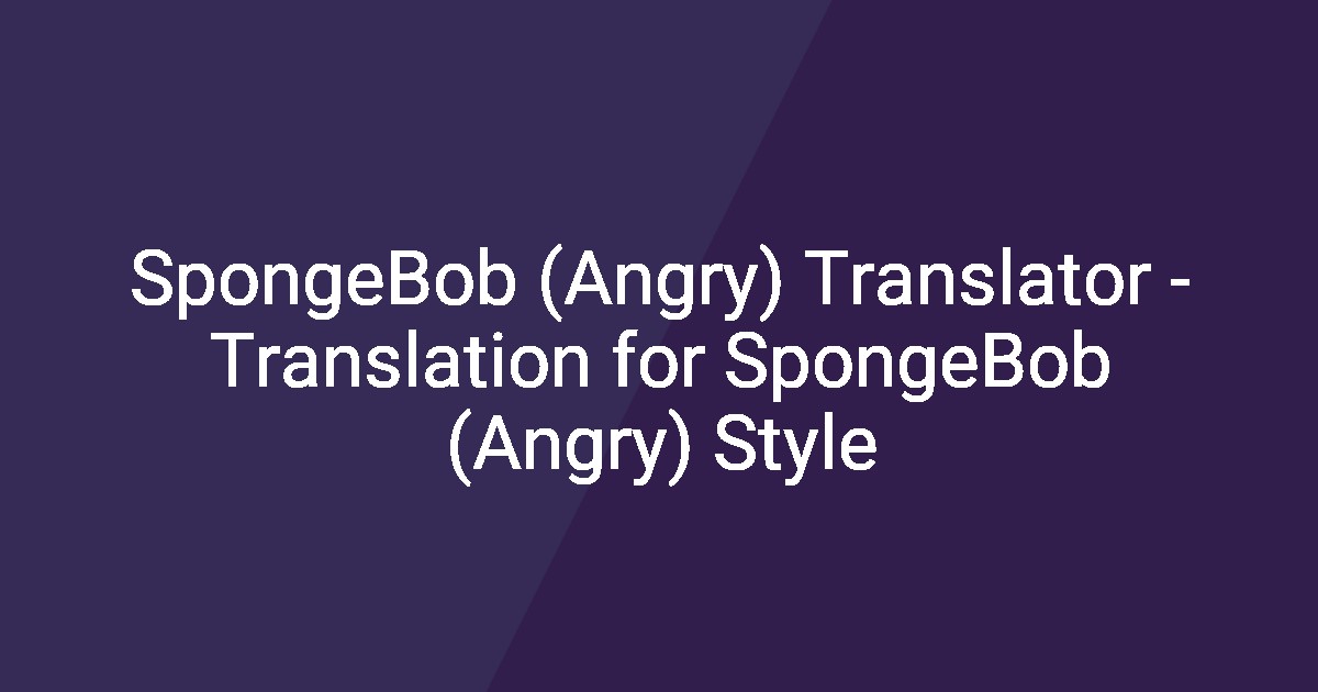 SpongeBob (Angry) Translator - Translation for SpongeBob (Angry) Style
